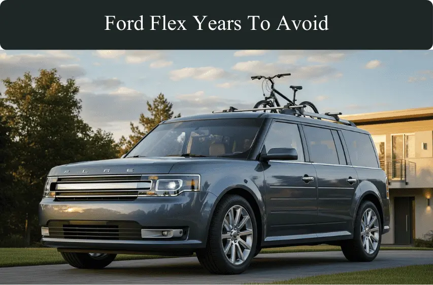Ford Flex Years To Avoid: The Ultimate Reliability Guide