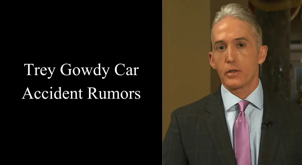 The Truth Behind the Trey Gowdy Car Accident Rumors: A Complete ...
